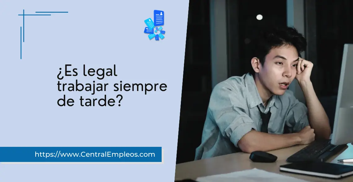 ¿Es legal trabajar siempre de tarde?